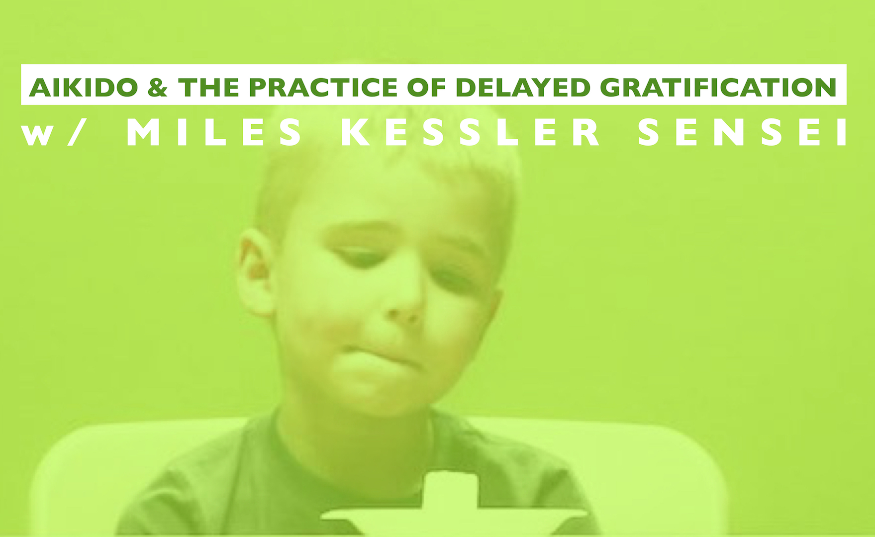 Aikido & The Practice Of Delayed Gratification - The Integral Dojo Aikido & The Practice Of Delayed Gratification - The Integral Dojo